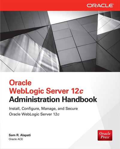 Oracle weblogic server 12c administration handbook - Poche - Sam R. Alapati - Achat Livre ou ...