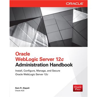 Oracle weblogic server 12c administration handbook - Poche - Sam R. Alapati - Achat Livre ou ...