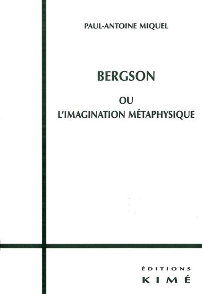 Bergson ou l'Imagination Metaphysique - broché - Paul-Antoine Miquel ...