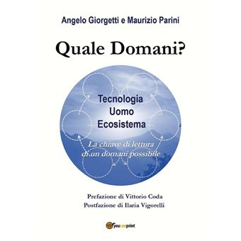 Quale Domani? Tecnologia, Uomo, Ecosistema: la chiave di lettura di un ...