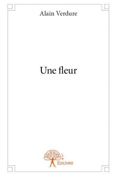 Une fleur - broché - Alain Verdure - Achat Livre | fnac