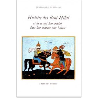 Histoire des Beni Hilal et de ce qui leur advint dans leur marche vers ...