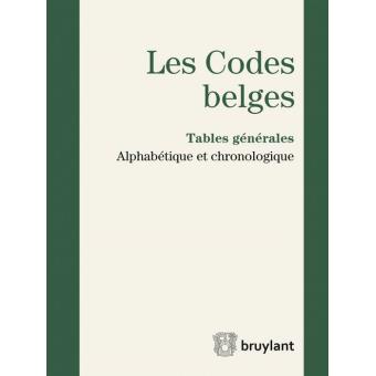 Les Codes belges, Tables générales Alphabétique et chronologique ...