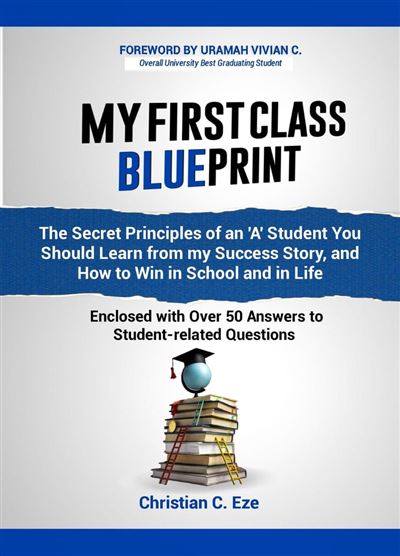 MY FIRSTCLASS BLUEPRINT The Secret Principles of an 'A' Student You ...