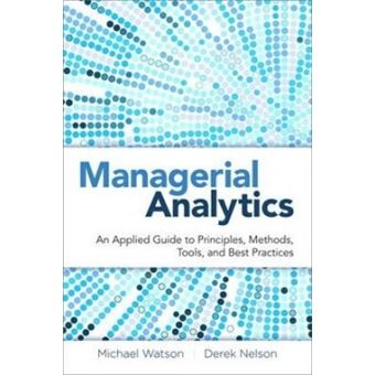 MANAGERIAL ANALYTICS: AN APPLIED GUIDE TO PRINCIPLE - cartonné - Esther Pearl Watson - Achat ...