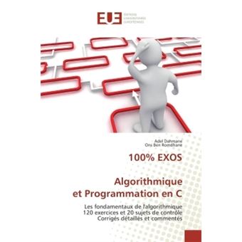 100% EXOS Algorithmique et Programmation en C - broché - Adel Dahmane - Achat Livre | fnac