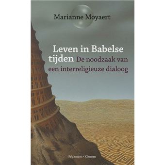 Leven in Babelse tijden de noodzaak van een interreligieuze dialoog ...