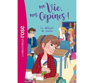 Ma vie - mes copines - Tome 2 - Ma vie, mes copines 02 - Le délégué de ...
