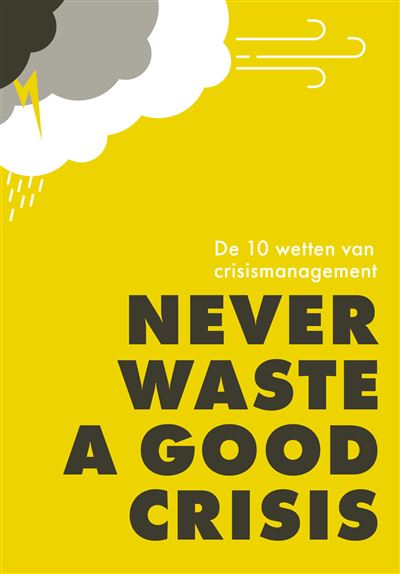 Never waste a good crisis De 10 wetten van crisismanagement - broché ...