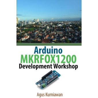 Arduino MKRFOX1200 Development Workshop - ebook (ePub) - Agus Kurniawan - Achat ebook | fnac