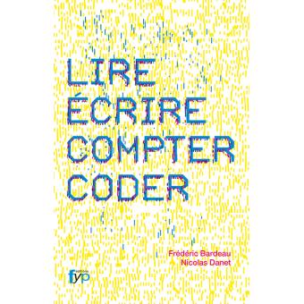 Lire, Ecrire, Compter, Coder - broché - Nicolas Danet, Frédéric Bardeau ...