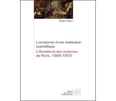 L'anatomie d'une institution scientifique L'Académie des Sciences de ...
