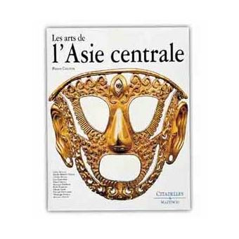Les arts de l'Asie Centrale - relié - Pierre Chuvin, Monique Kervran ...