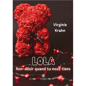 Lola Non-désir quand tu nous tiens - broché - Virginie Krahn - Achat ...