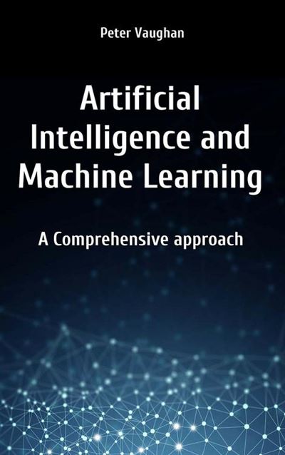 Artificial Intelligence and Machine Learning: A Comprehensive approach ...