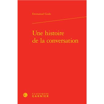 Une histoire de la conversation - relié - Emmanuel Godo, Martin Aurell ...