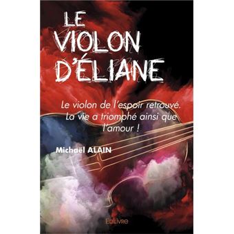 Le violon d'éliane Le violon de l'espoir retrouvé La vie a triomphé ...