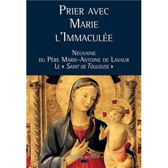 Prier avec Marie l'Immaculée Neuvaine du Père Marie-Antoine de Lavaur ...