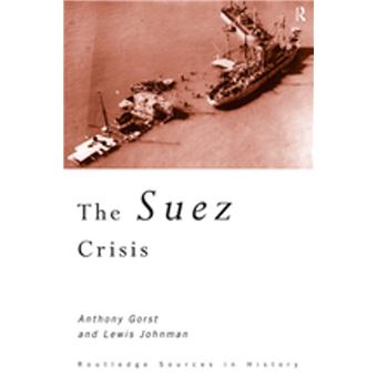 Routledge Sources in History - The Suez Crisis - Anthony Gorst, Lewis ...