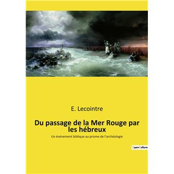 Du passage de la Mer Rouge par les hébreux Un événement biblique au ...