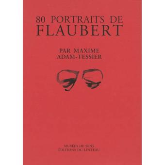80 portraits de Flaubert - broché - Maxime Adam-Tessier - Achat Livre ...