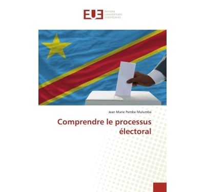 Comprendre le processus électoral - broché - Jean Marie Pembe Mulumba ...