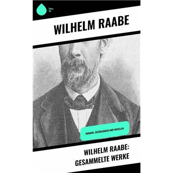 Wilhelm Raabe: Gesammelte Werke Romane, Erzählungen und Novellen ...