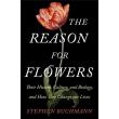 The reason for flowers Their history, culture and biology and how they ...