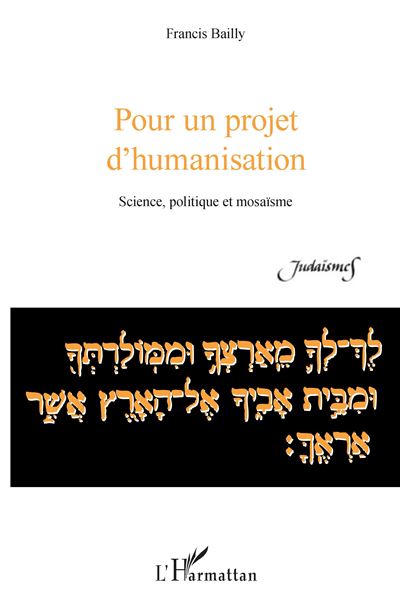 Pour un projet d'humanisation Science, politique et mosaïsme - broché ...