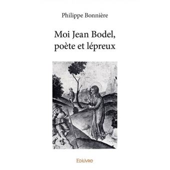 Moi jean bodel, poète et lépreux - broché - Philippe Bonnière - Achat ...