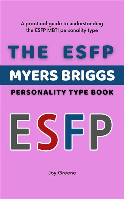 The ESFP Myers Briggs Personality Type Book A practical guide to understanding the ESFP MBTI ...