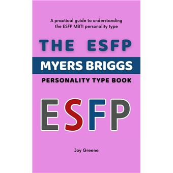 The ESFP Myers Briggs Personality Type Book A practical guide to understanding the ESFP MBTI ...