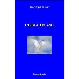 L'Oiseau Blanc - broché - Jean-Paul Inisan - Achat Livre | fnac