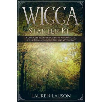 Wicca Starter Kit: A Complete Beginner’s Guide to Wiccan Magic, Spells, Rituals, Essential Oils ...