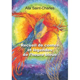 Recueil de contes et légendes de l'heure bleue - broché - Alix Saint ...
