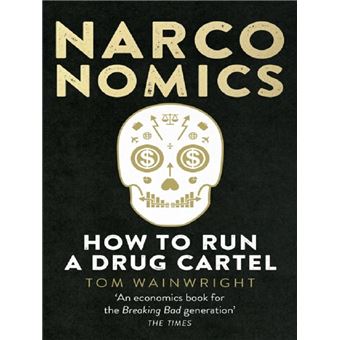 Narconomics How to run a drug cartel - Poche - Tom Wainwright - Achat ...