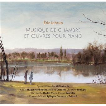 Musique de chambre et œuvres pour piano - Éric Lebrun - CD album ...