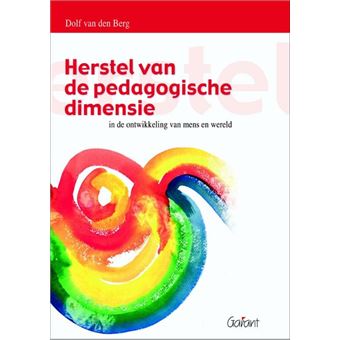 Herstel van de pedagogische dimensie in de ontwikkeling van mens en ...