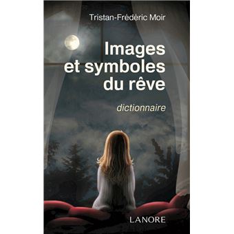 Images et symboles du rêve Dictionnaire - broché - TRISTANT-FREDER MOIR ...