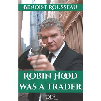 Robin Hood was a trader - broché - Benoist Rousseau - Achat Livre ou ...