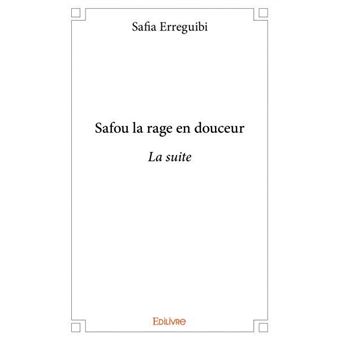 Safou la rage en douceur - la suite La suite - broché - Safia Erreguibi ...