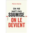 On ne naît pas soumise, on le devient - broché - Manon Garcia - Achat ...