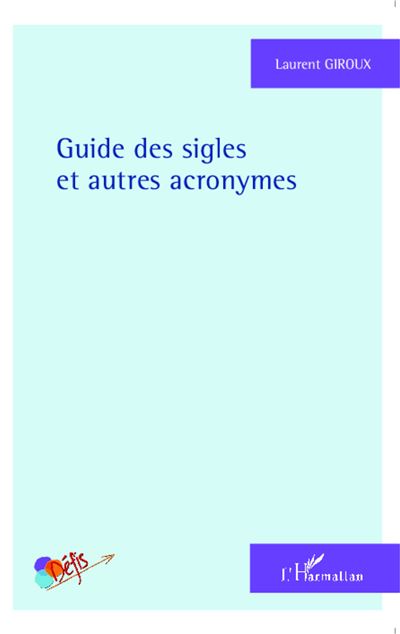 Guide des sigles et autres acronymes - broché - Laurent Giroux - Achat ...