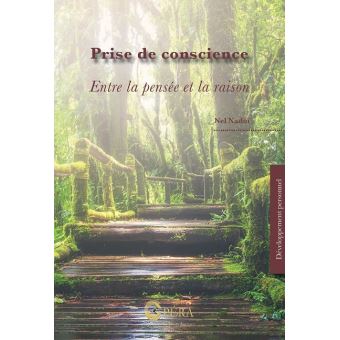Prise de conscience Entre la pensée et la raison - broché - Nel Nadoi ...