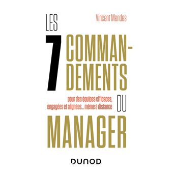 Les 7 commandements du manager Pour des équipes efficaces, engagées et ...