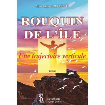 Rouquin de l'Île Une trajectoire verticale - broché - Max-Auguste ...