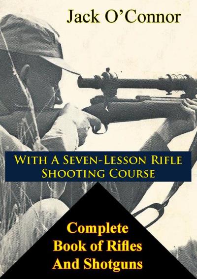 Complete Book of Rifles And Shotguns with a Seven-Lesson Rifle Shooting Course - ebook (ePub ...
