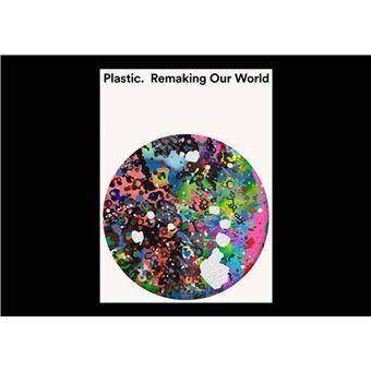 Plastic Remaking our World - broché - Mateo Kries, Jochen Eisenbrand ...