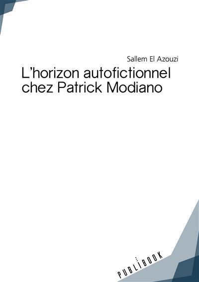 L'horizon autofictionnel chez Patrick Modiano - broché - Sallem El Azouzi - Achat Livre | fnac