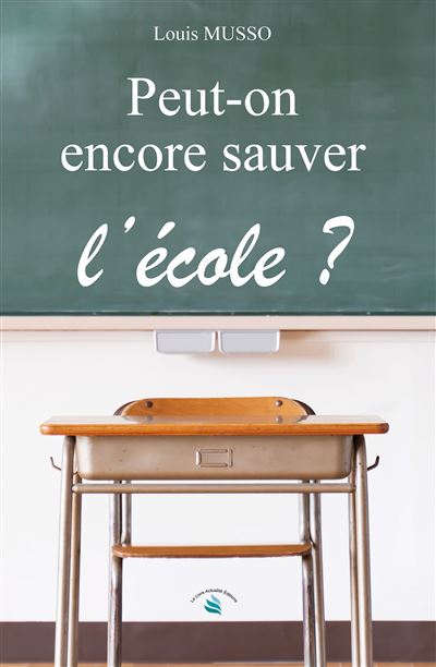 Peut-on encore sauver l'école ? - broché - Louis Musso - Achat Livre | fnac